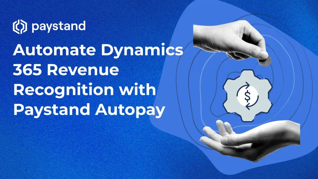 Automate Dynamics 365 Revenue Recognition with Paystand Autopay